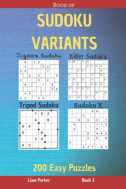 Book of Sudoku Variants - Jigsaw Sudoku, Killer Sudoku, Tripod Sudoku, Sudoku X - 200 Easy ...