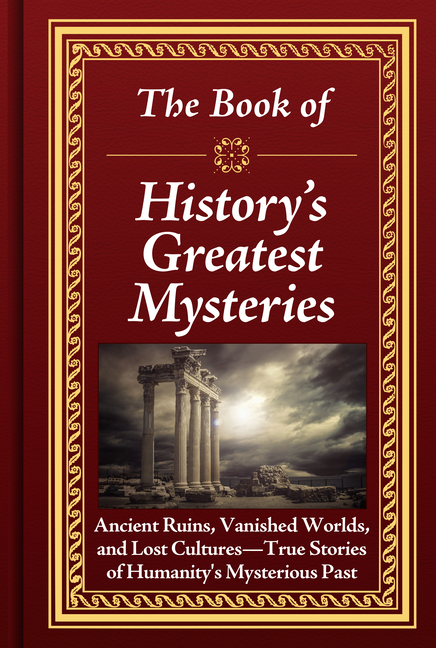 Book of The Book of History's Greatest Mysteries: Ancient Ruins ...