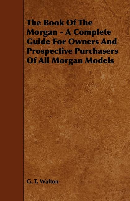 Book of the Morgan : A Complete Guide for Owners and Prospective ...