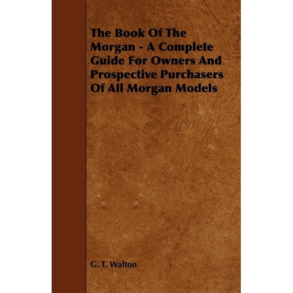The Book of the Morgan - A Complete Guide for Owners and Prospective ...