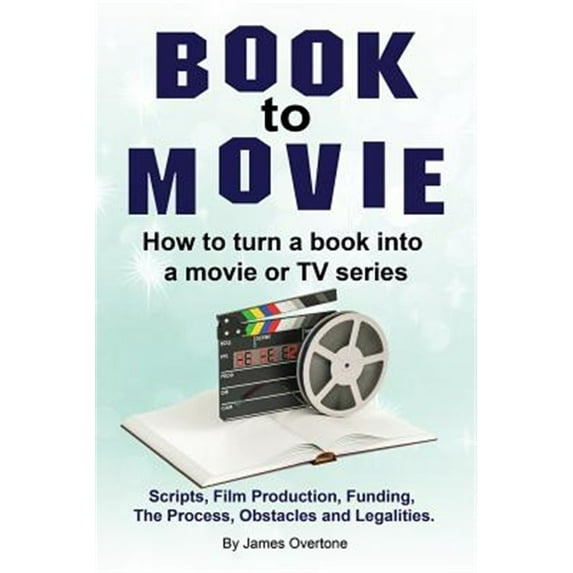 Book to Movie. How to Turn a Book Into a Movie or TV Series. Scripts ...