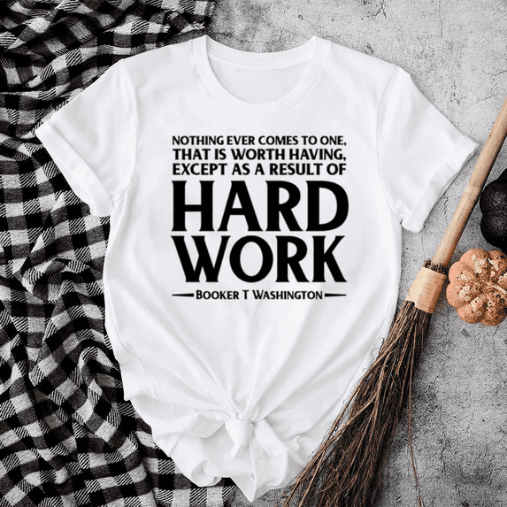 Booker T Washington Hard Work Quote Unisex T-Shirt, S-5XL - Walmart.com
