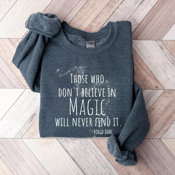 Bookish Magic Sweatshirt, Ronald Dahl Quote Shirt, Those Who Don't ...