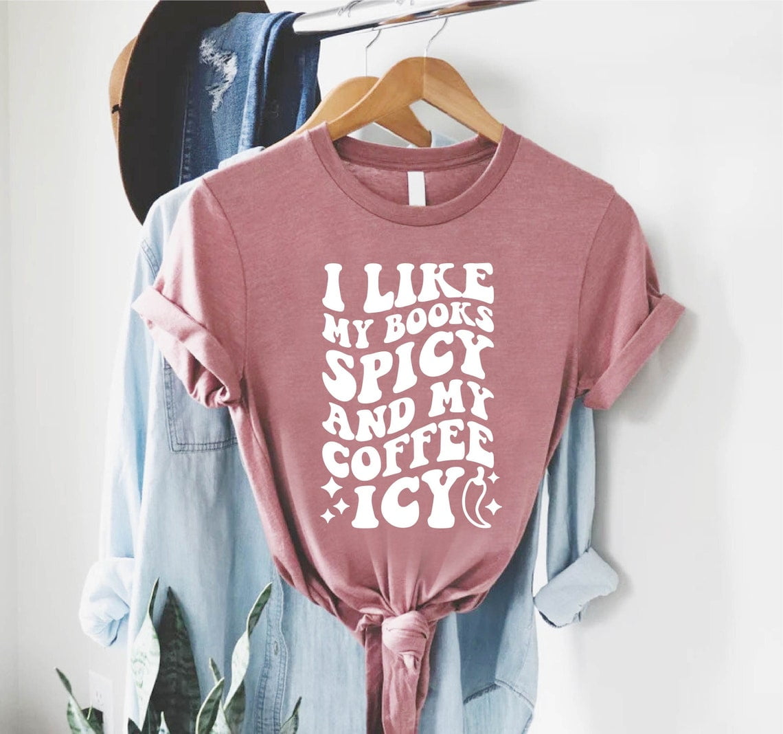 Bookish Shirt, I Like My Books Spicy And My Coffee Icy Shirt, Bookworm ...