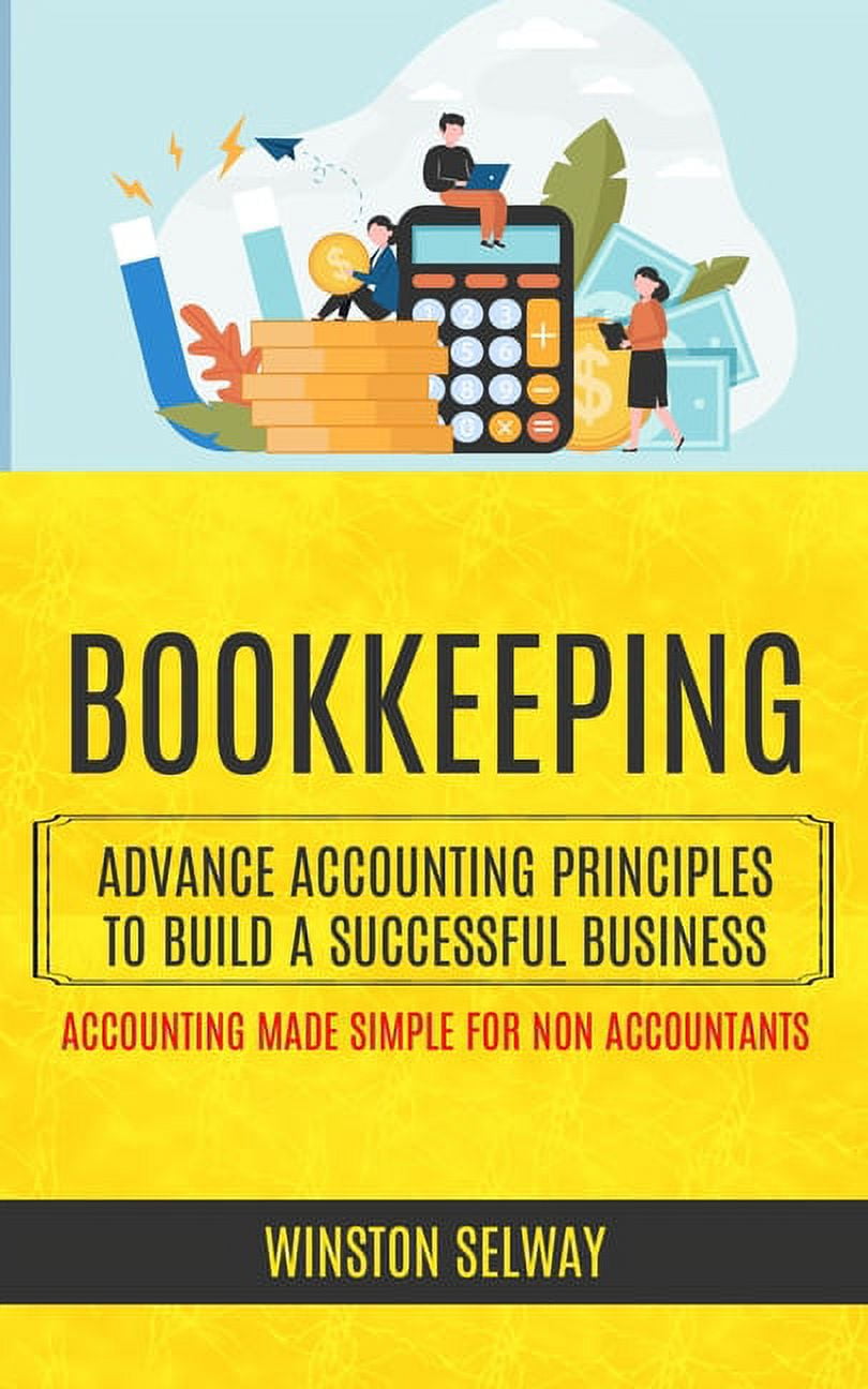 Bookkeeping: Advance Accounting Principles To Build A Successful ...