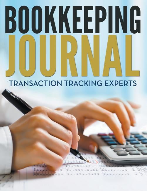 Bookkeeping Journal: Transaction Tracking Experts (Paperback) - Walmart.com