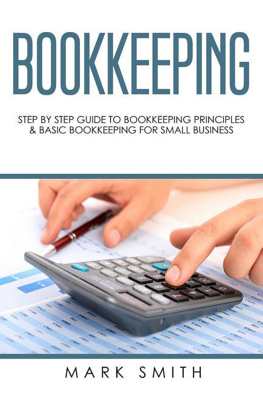 Bookkeeping: Step by Step Guide to Bookkeeping Principles & Basic ...
