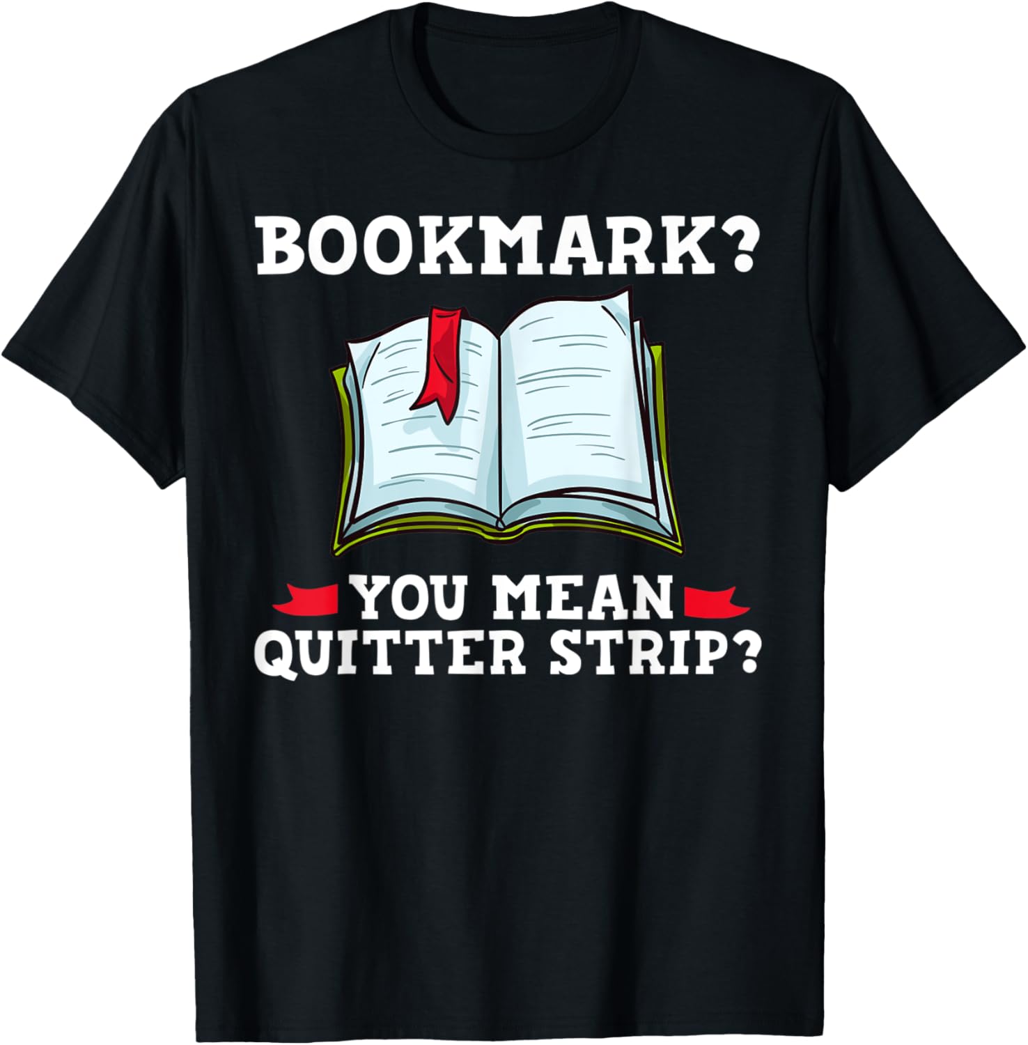 Bookmark You Mean Quitter Strip Book Reading T-Shirt - Walmart.com