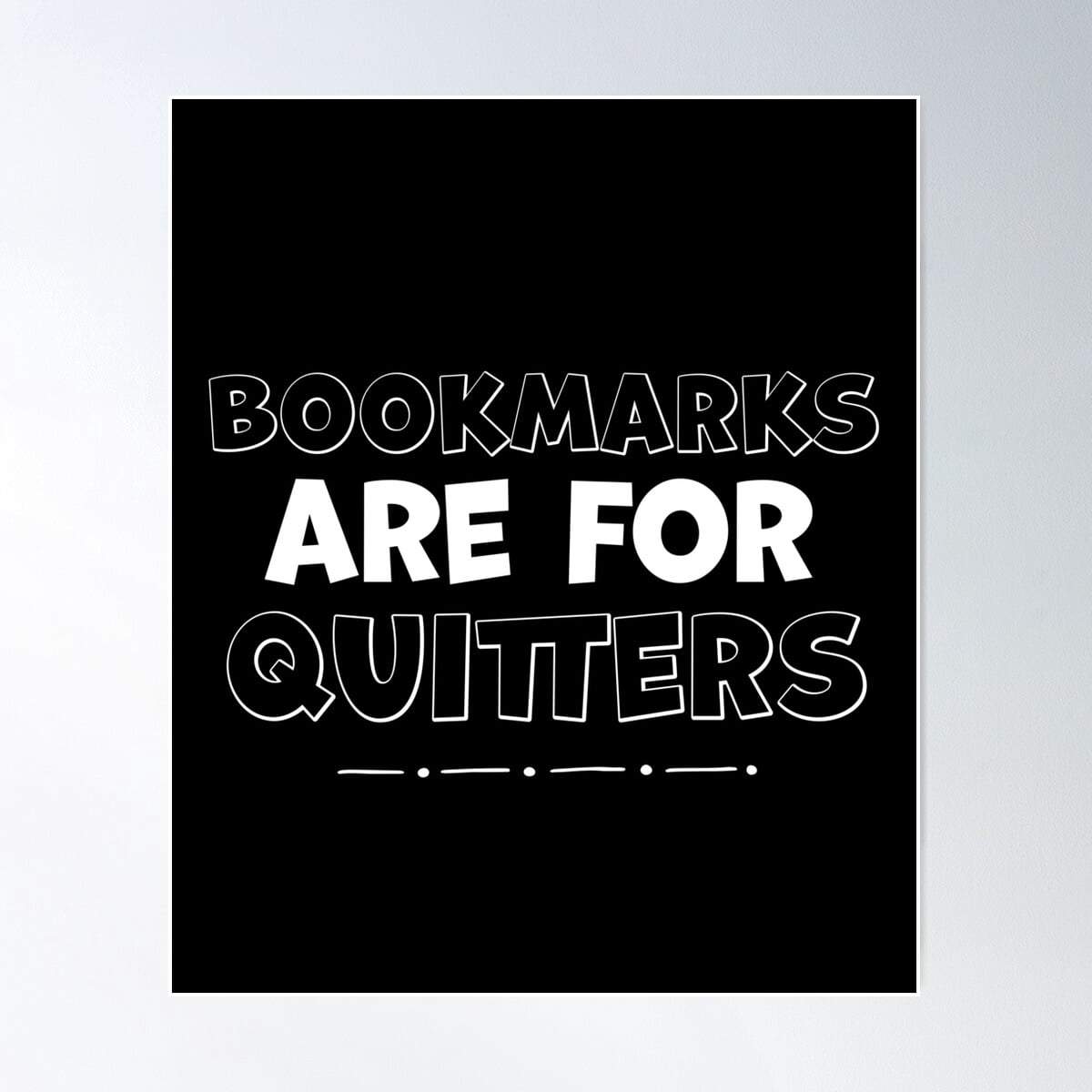Bookmarks Are For Quitters Poster Wall Art, Modern Wall Decor For ...