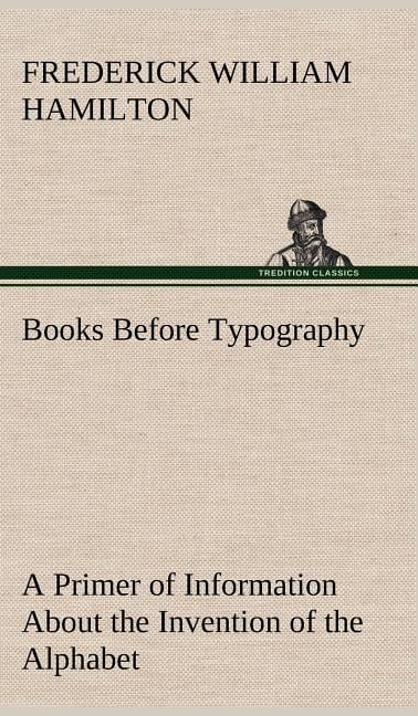 Books Before Typography A Primer of Information About the Invention of ...