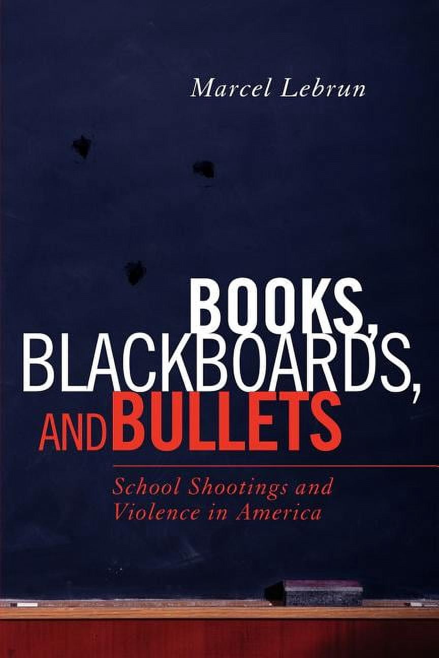 Books, Blackboards, and Bullets: School Shootings and Violence in ...