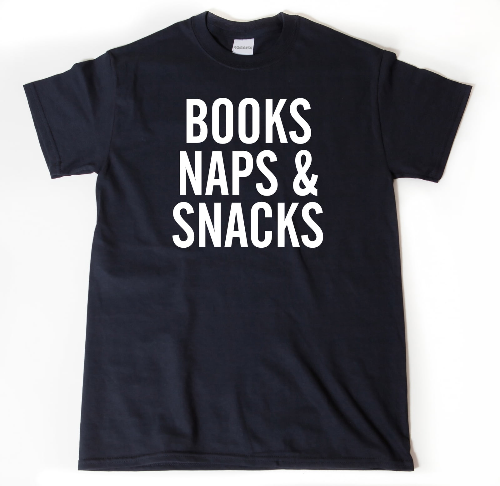 Books Naps And Snacks Reading Reader Library Book Club Humor T-Shirt ...