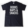 Books Naps And Snacks Reading Reader Library Book Club Humor T-Shirt ...