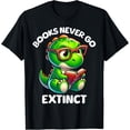 Books Never Go Extinct Reading Dinosaur Bookish Nerdy T-Shirt - Walmart.com