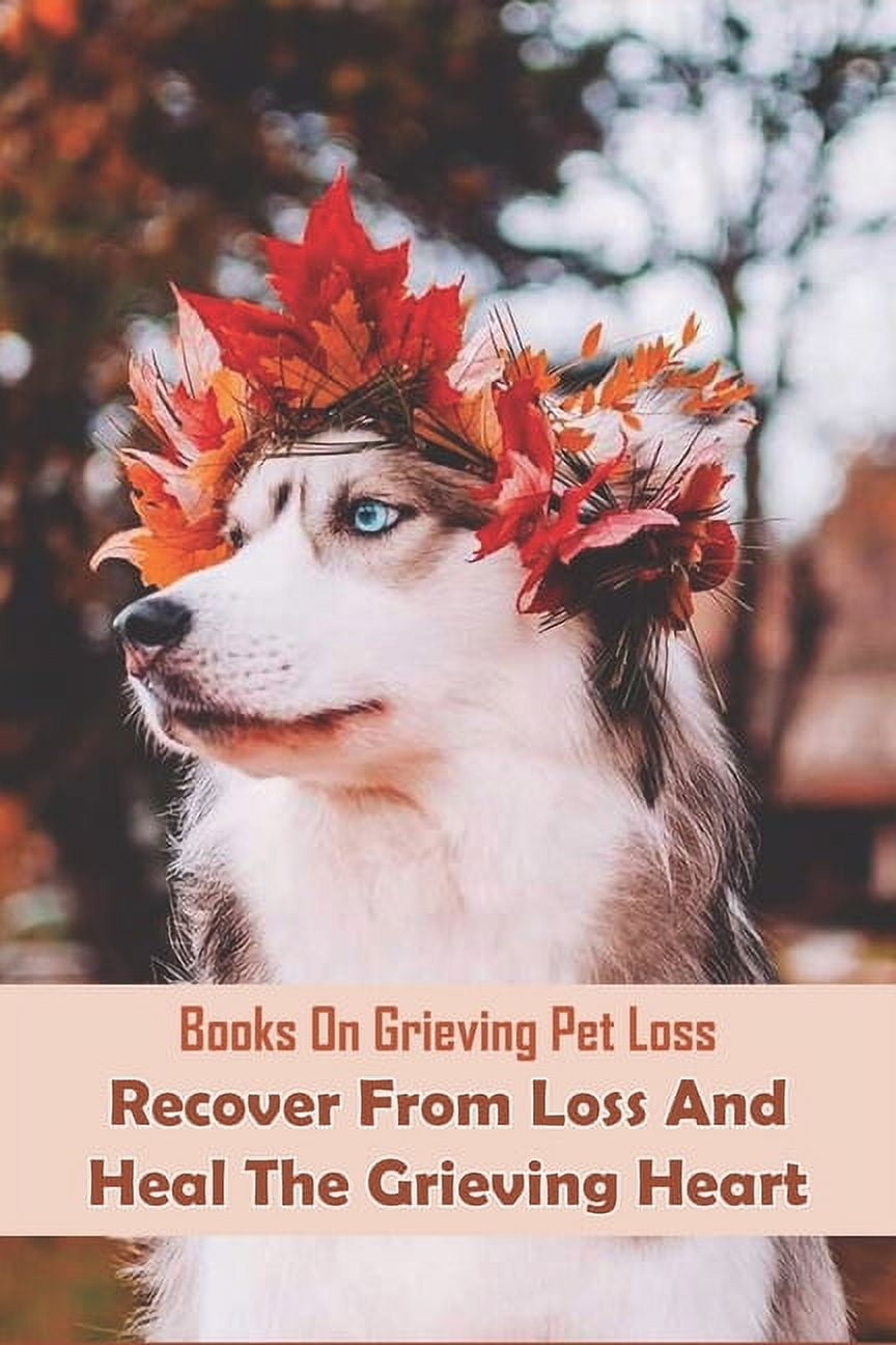 Books On Grieving Pet Loss_ Recover From Loss And Heal The Grieving ...