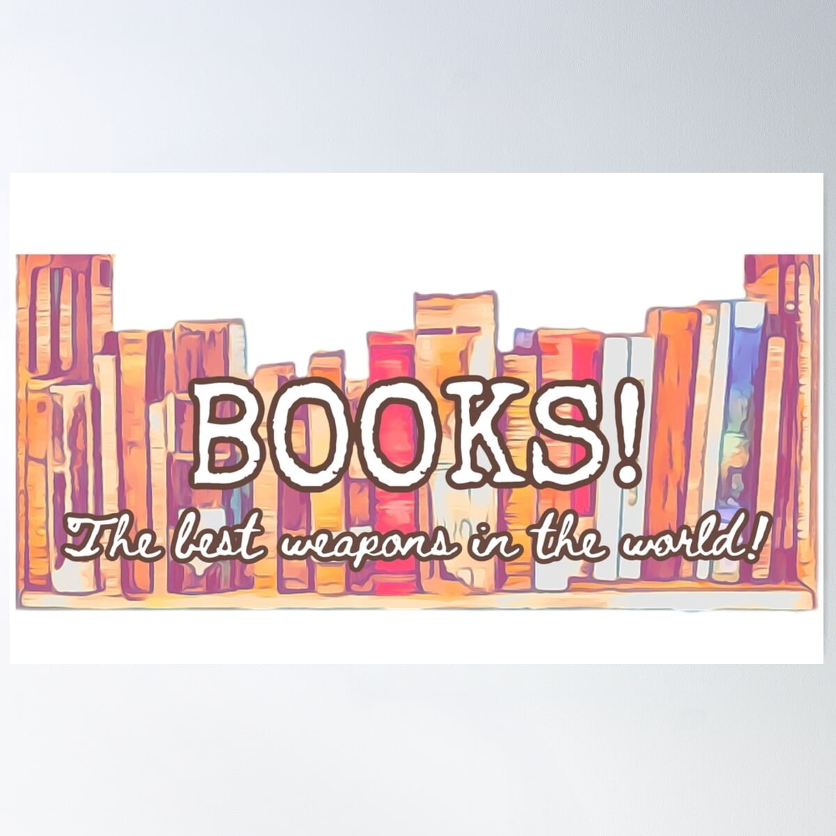 Books! The Best Weapons In The World! Poster Wall Art, Modern Wall ...