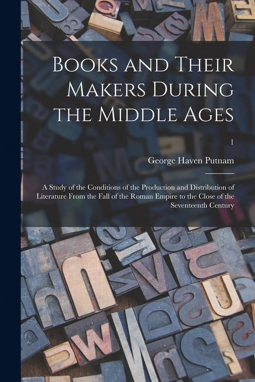 Books and Their Makers During the Middle Ages; a Study of the ...
