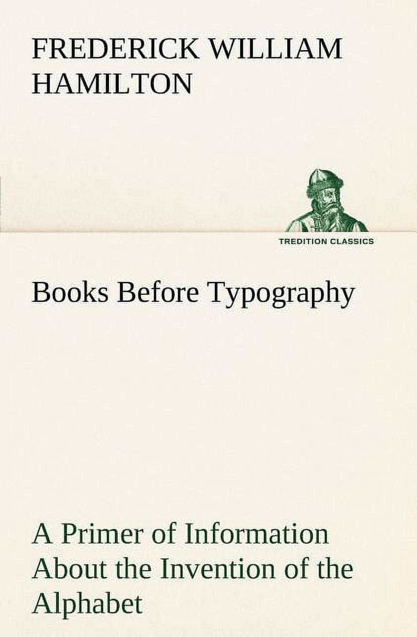 Books Before Typography A Primer of Information About the Invention of ...