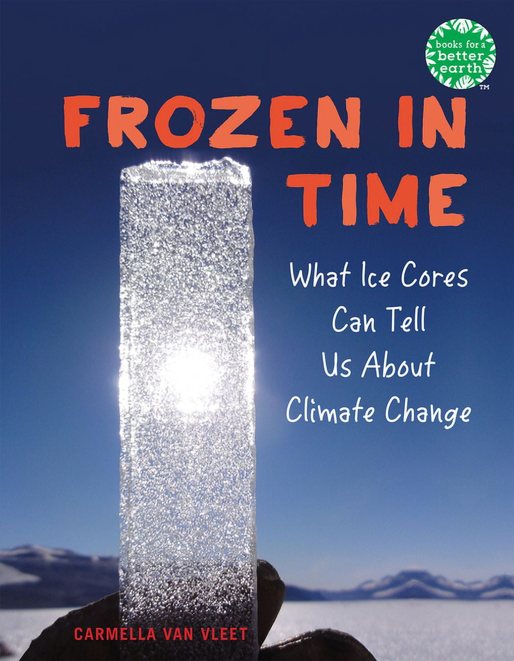 Books for a Better Earth Frozen in Time: What Ice Cores Can Tell Us ...