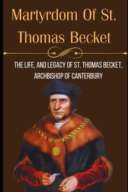 Books of Saint: Martyrdom Of St. Thomas Becket: The life, And Legacy Of ...