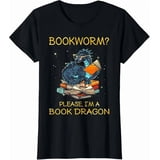 Bookworm? Please, I'M A Book Dragon Graphic Tee T-Shirt - Walmart.com