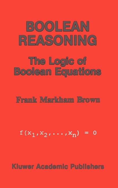Boolean Reasoning : The Logic of Boolean Equations (Hardcover ...