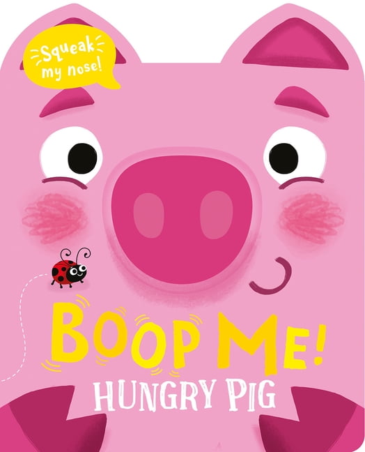 Boop Me! a Squeaky Nose Boop Me! Hungry Pig, (Board Book) - Walmart.com