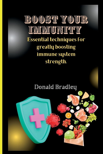 Boost Your Immunity: Essential techniques for greatly boosting immune ...