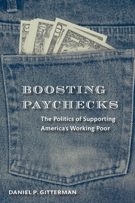 Boosting Paychecks : The Politics of Supporting America's Working Poor ...
