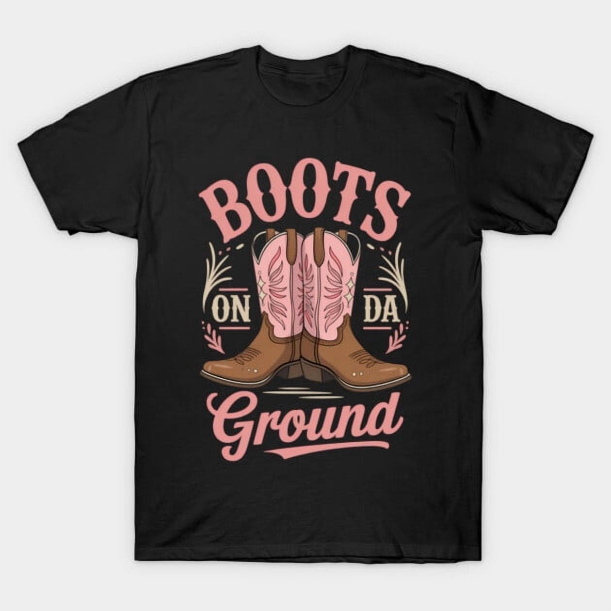 Boots On Ground Cowboy Boot Western Country Music Southern Unisex T ...