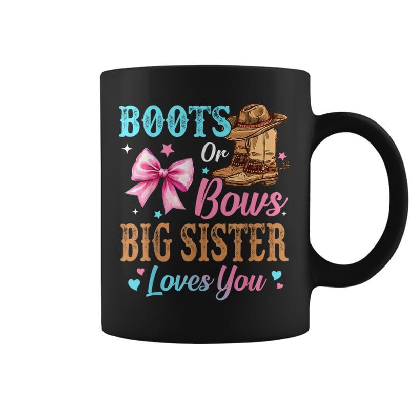 Boots Or Bows Big Sister Loves You Gender Reveal Family Coffee Mugs ...