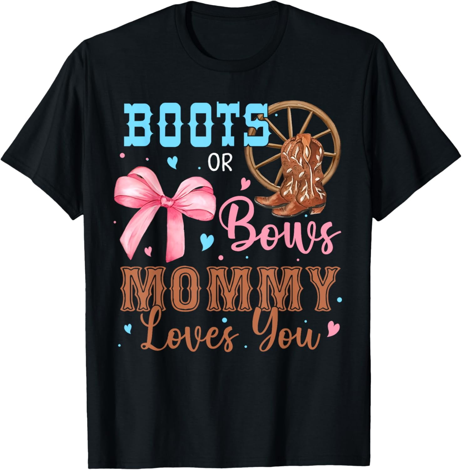 Boots or Bows Gender Reveal Decorations Mommy Loves You T-Shirt ...