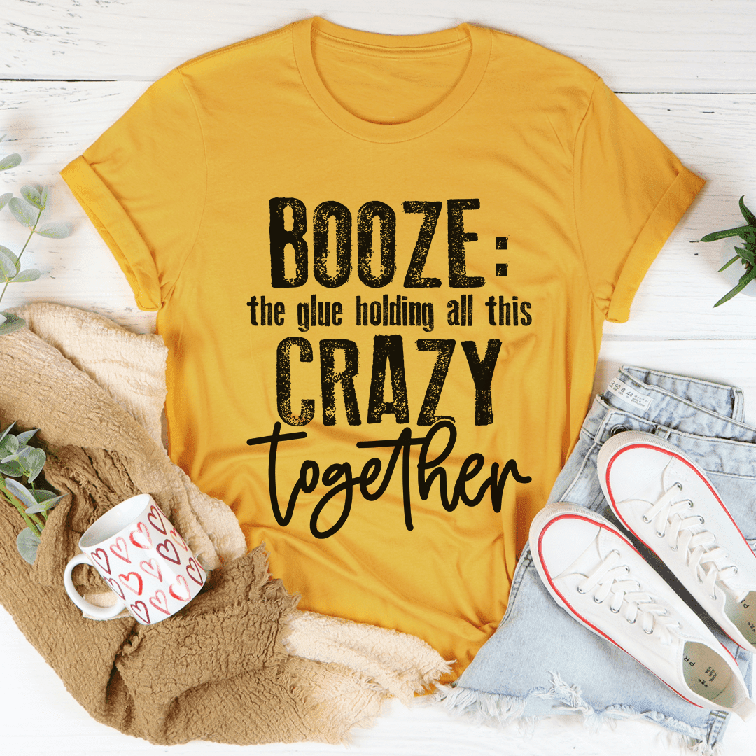 Booze The Glue Holding All This Crazy Together Tee Athletic Heather S ...