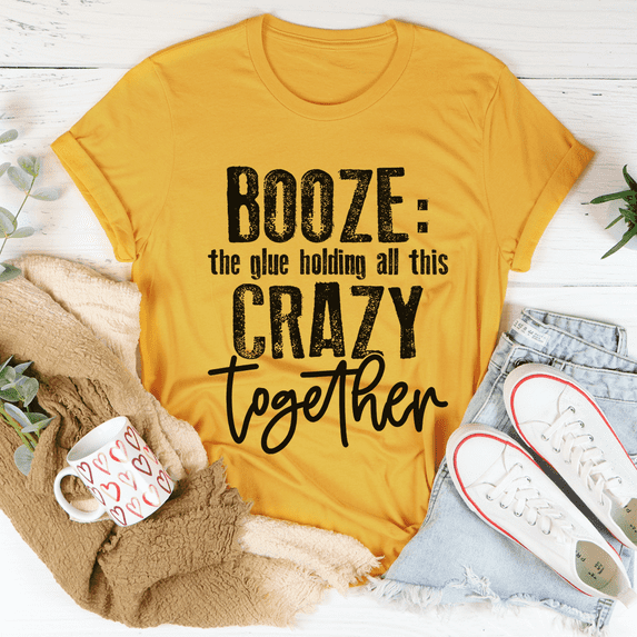 Booze The Glue Holding All This Crazy Together Tee Athletic Heather S ...