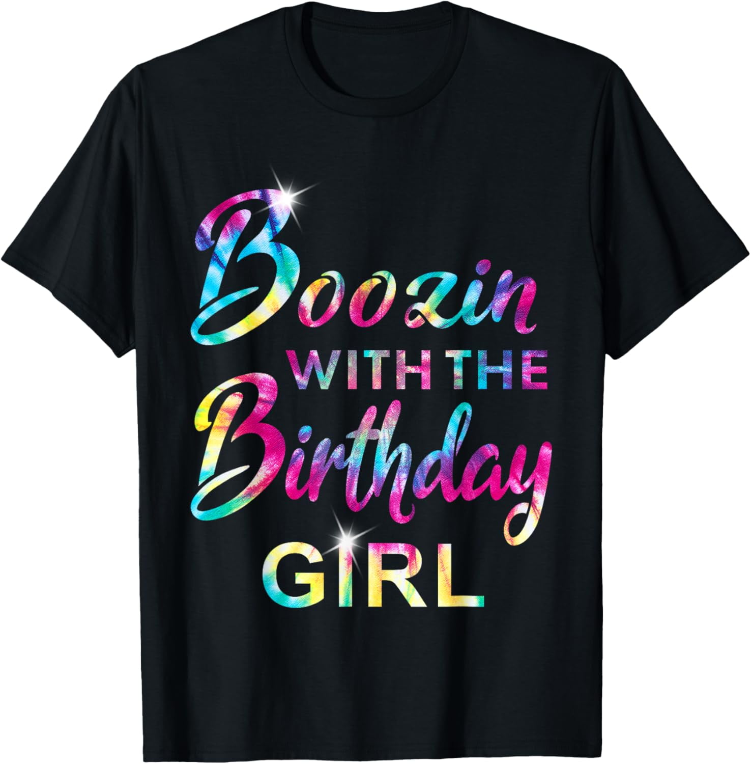 Boozin With The Birthday Girl Tie Dye Its My Birthday Squad T-Shirt ...