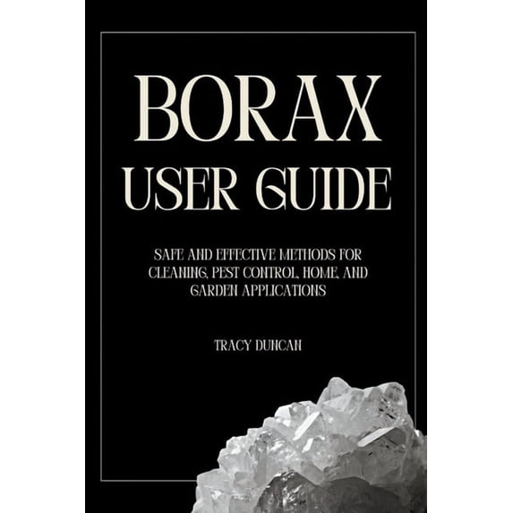 Borax User Guide: Safe and Effective Methods for Cleaning, Pest Control ...