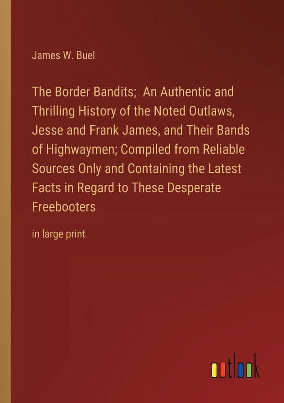The Border Bandits; An Authentic and Thrilling History of the Noted ...