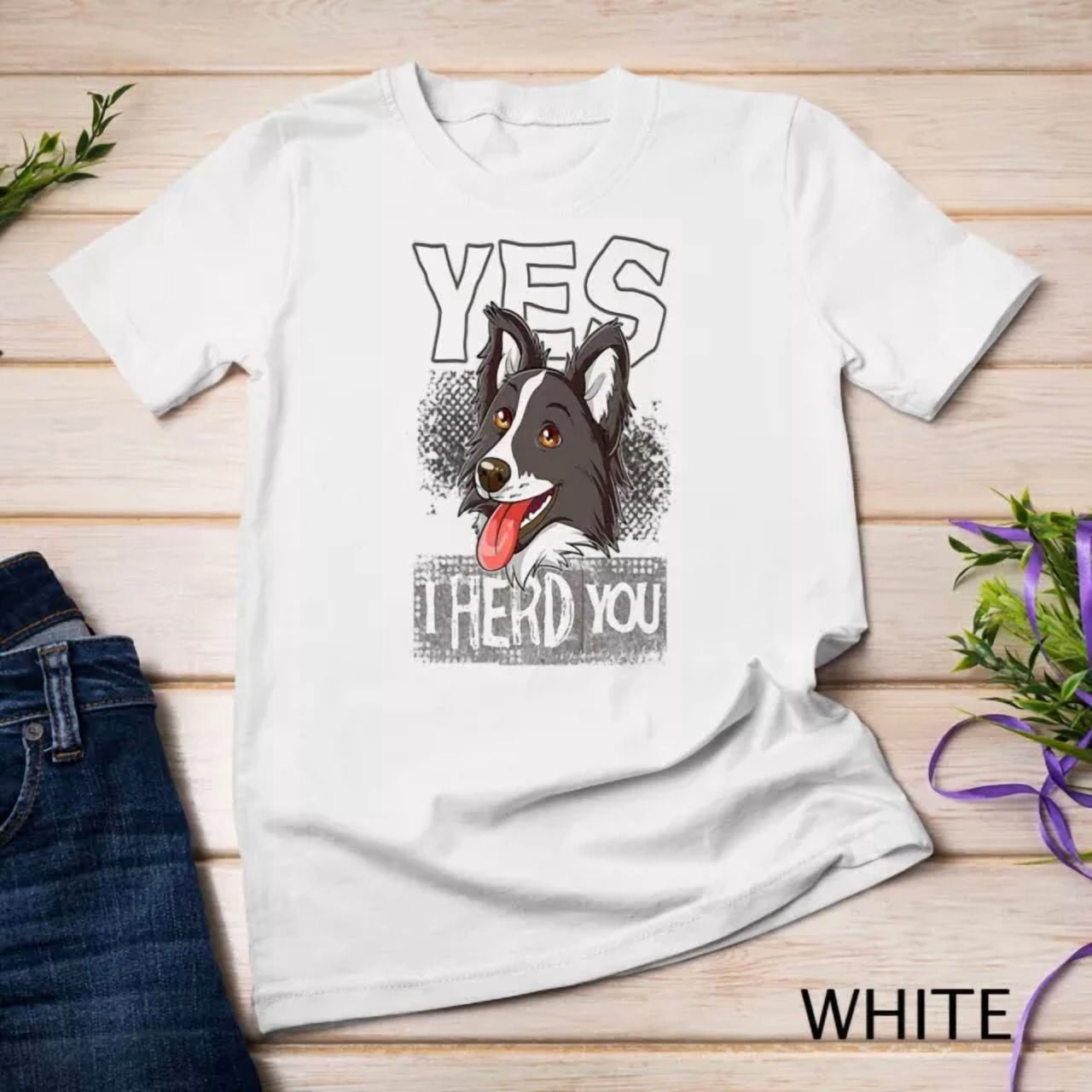 Border Collie Yes I Herd You Premium Unisex S-5XL T-Shirt Birthday ...