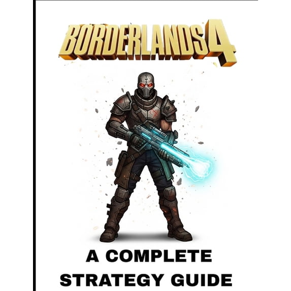 Borderlands 4: A Complete Strategy Guide Featuring Full Step-by-Step ...