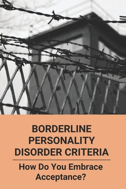 Borderline Personality Disorder Criteria: How Do You Embrace Acceptance ...