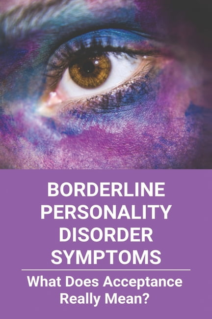 Borderline Personality Disorder Symptoms: What Does Acceptance Really ...