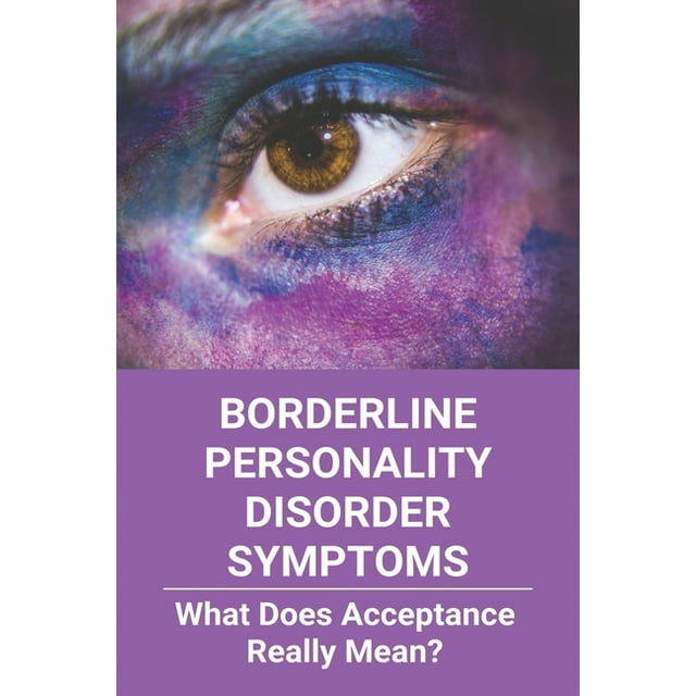 Borderline Personality Disorder Symptoms: What Does Acceptance Really ...
