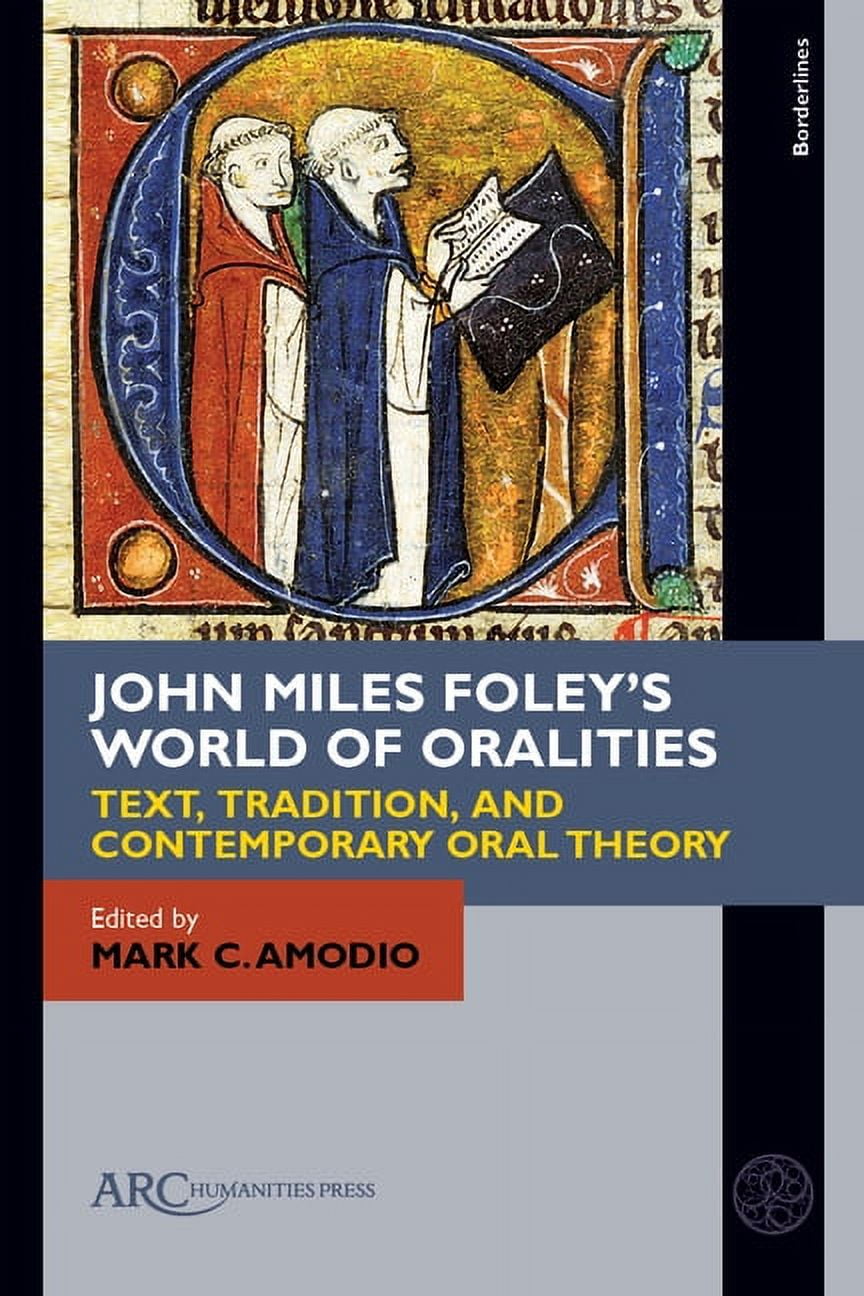 Borderlines John Miles Foley's World of Oralities: Text, Tradition, and ...