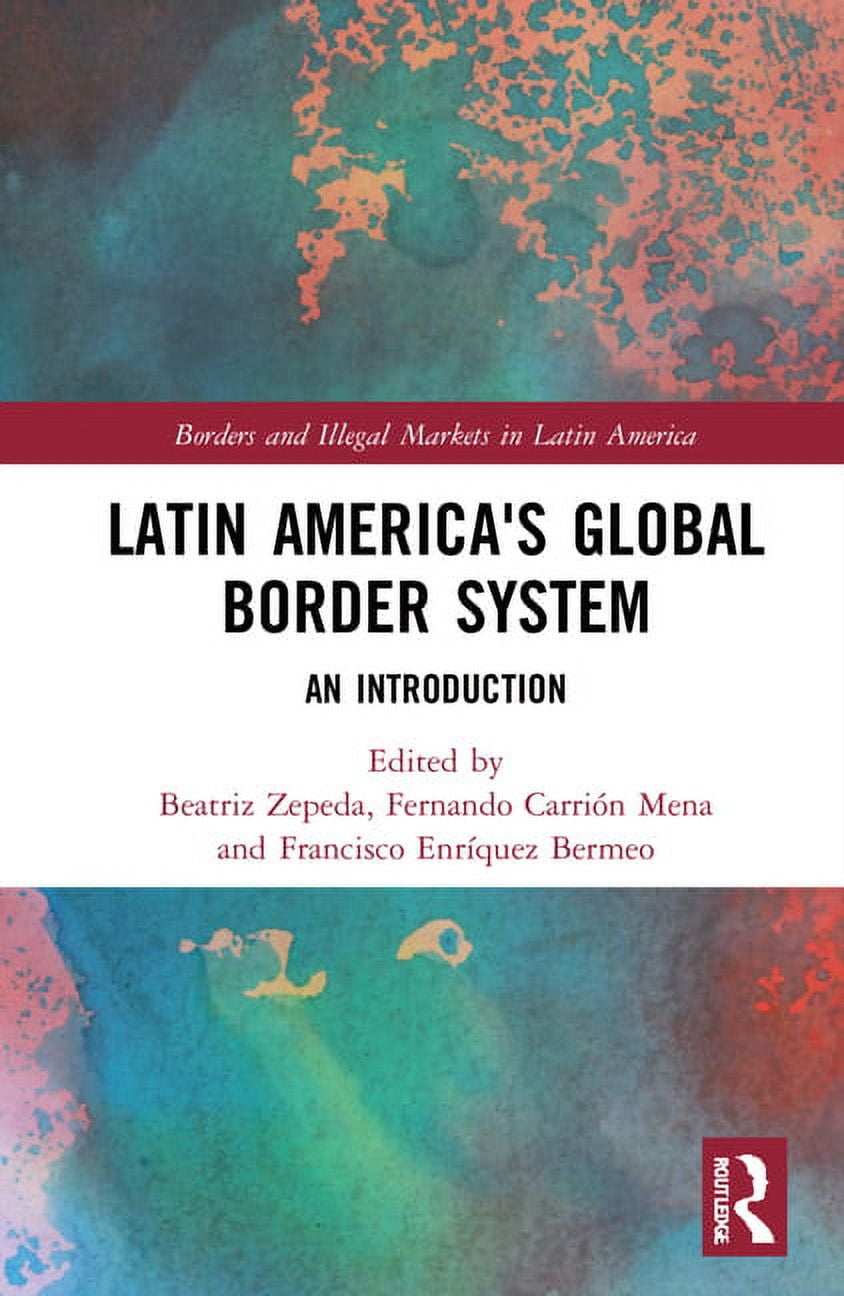 Borders and Illegal Markets in Latin Ame Latin America's Global Border ...