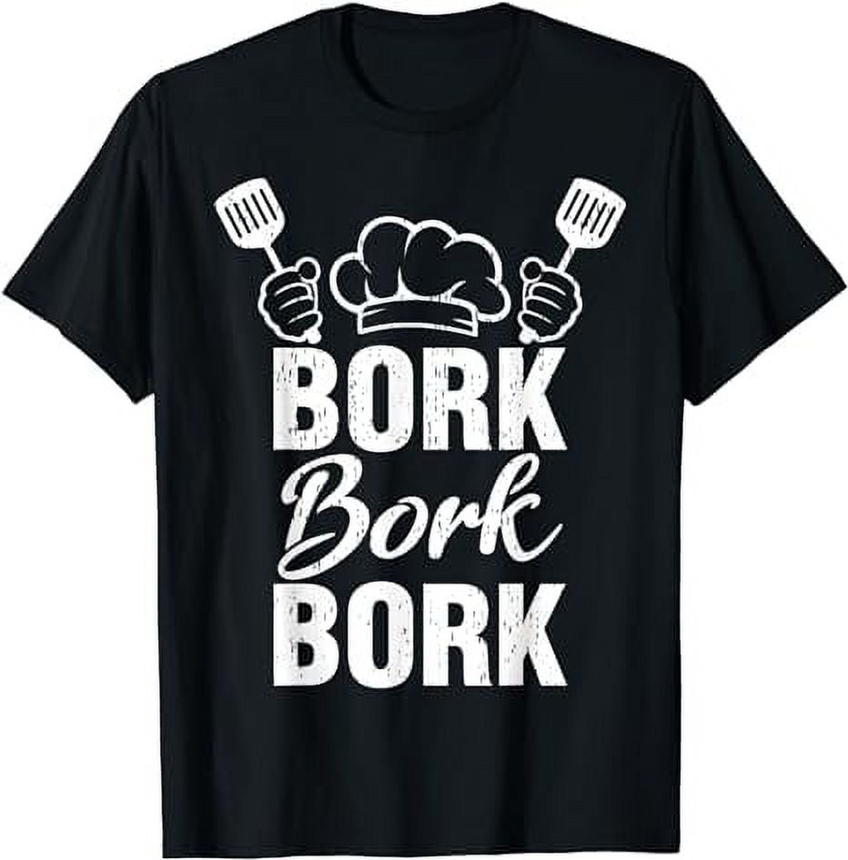 Bork Bork Bork Funny Chef Saying Gifts Cooking T-Shirt - Walmart.com