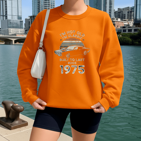 Born 1975 Classic Car 50th Birthday I'm Not Old Gift Sweatshirt, for ...