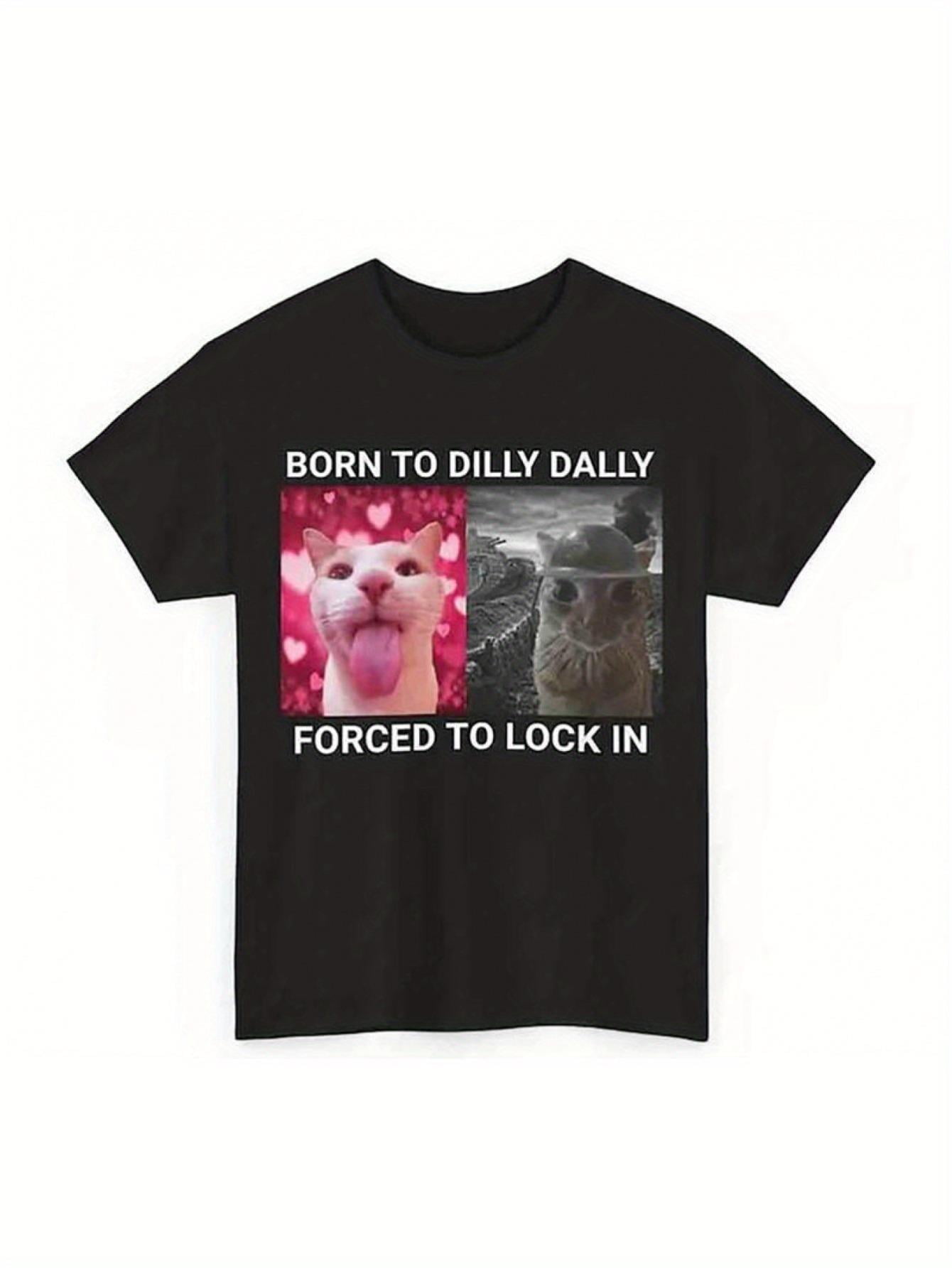 Born to Dilly Dally Forced to Lock In" Men'S Casual Graphic Tee - Funny ...