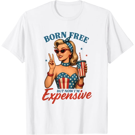 Born Free But Now I'M Expensive Girl Patriotic 4Th Of July T-Shirt ...