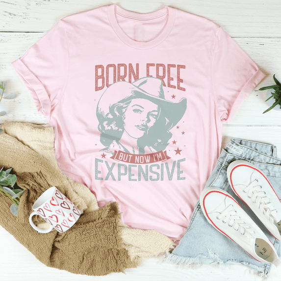 Born Free But Now Im Expensive Tee Ash S Peachy Sunday T-Shirt ...