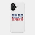 Born Free Now I'm Expensive Case for iPhone 11,12,13,14,15,16,17 Funny ...